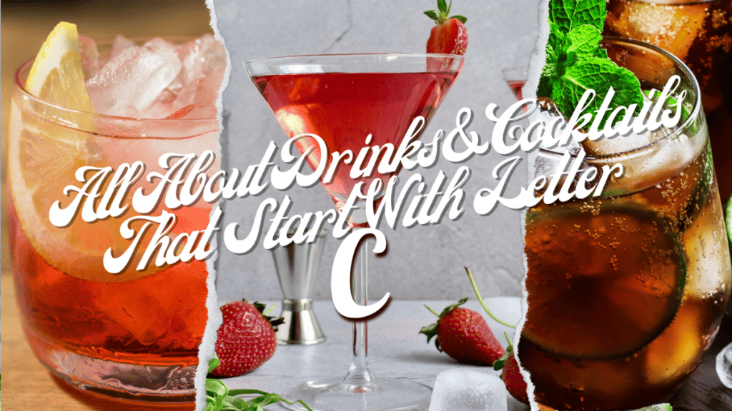 All About Drinks & Cocktails That Start With The Letter C
